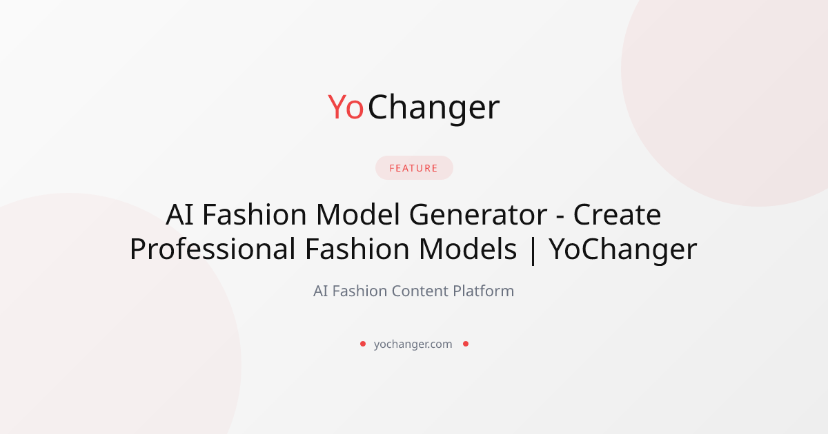 AI Fashion Model Generator - Create Professional Fashion Models | YoChanger