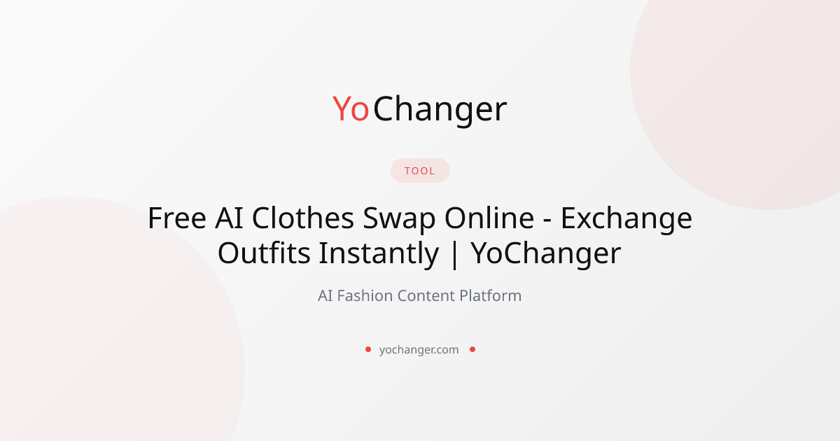 Free AI Clothes Swap Online - Exchange Outfits Instantly | YoChanger